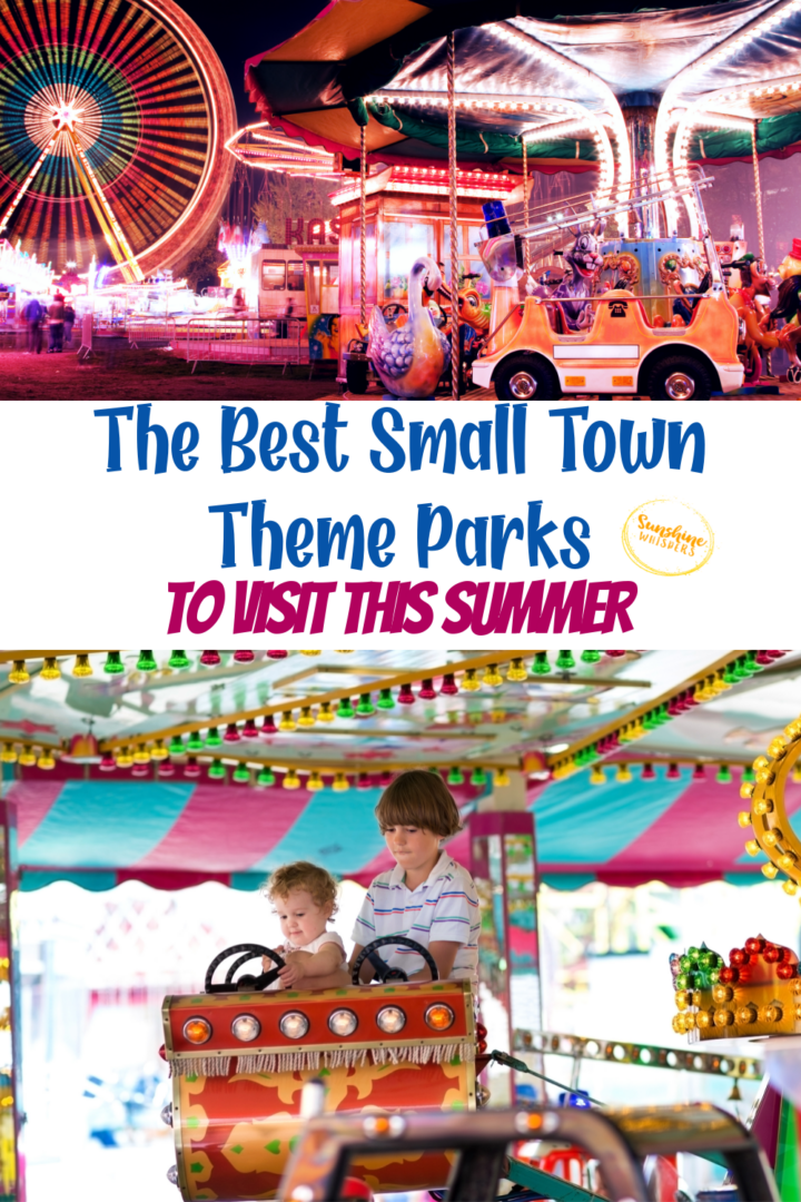 The Best Small Town Theme Parks To Visit This Summer - Sunshine Whispers